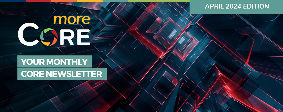 More Core – April 2024 | Innovation Unleashed