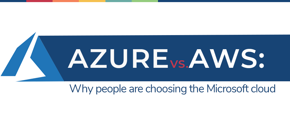 Azure vs AWS: Why people are choosing the Microsoft cloud