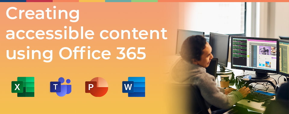Creating accessible content using Office 365
