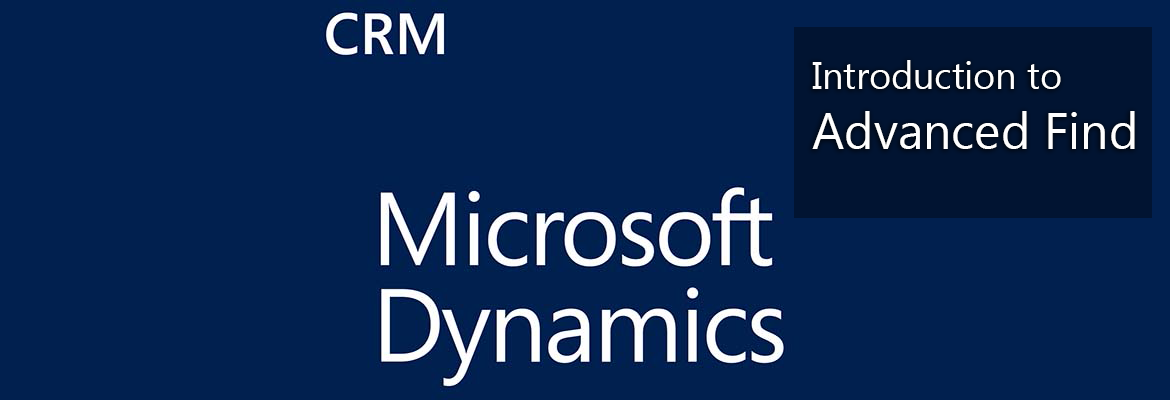 Introduction to the Microsoft Dynamics CRM Advanced Find