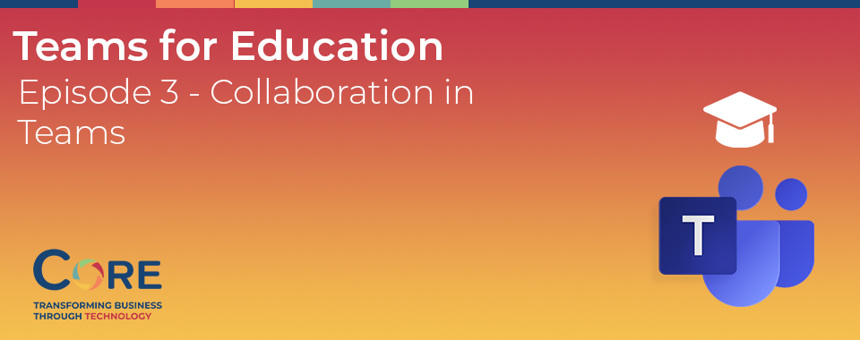 Teams for Education - Episode 3 - Collaboration in Teams
