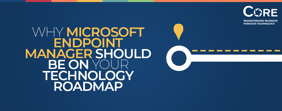Why Microsoft Endpoint Manager should be on your technology roadmap